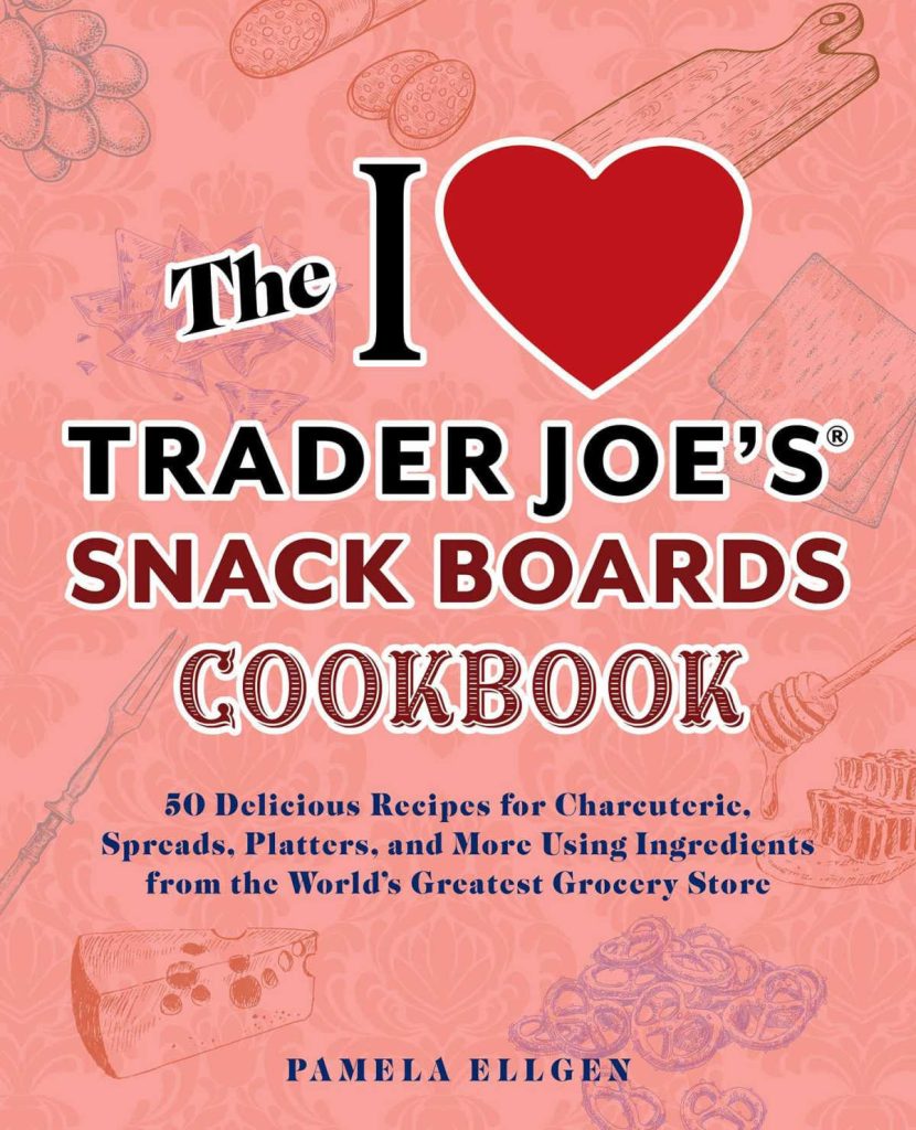 The I Love Trader Joe's Snack Boards Cookbook - Mama Likes This