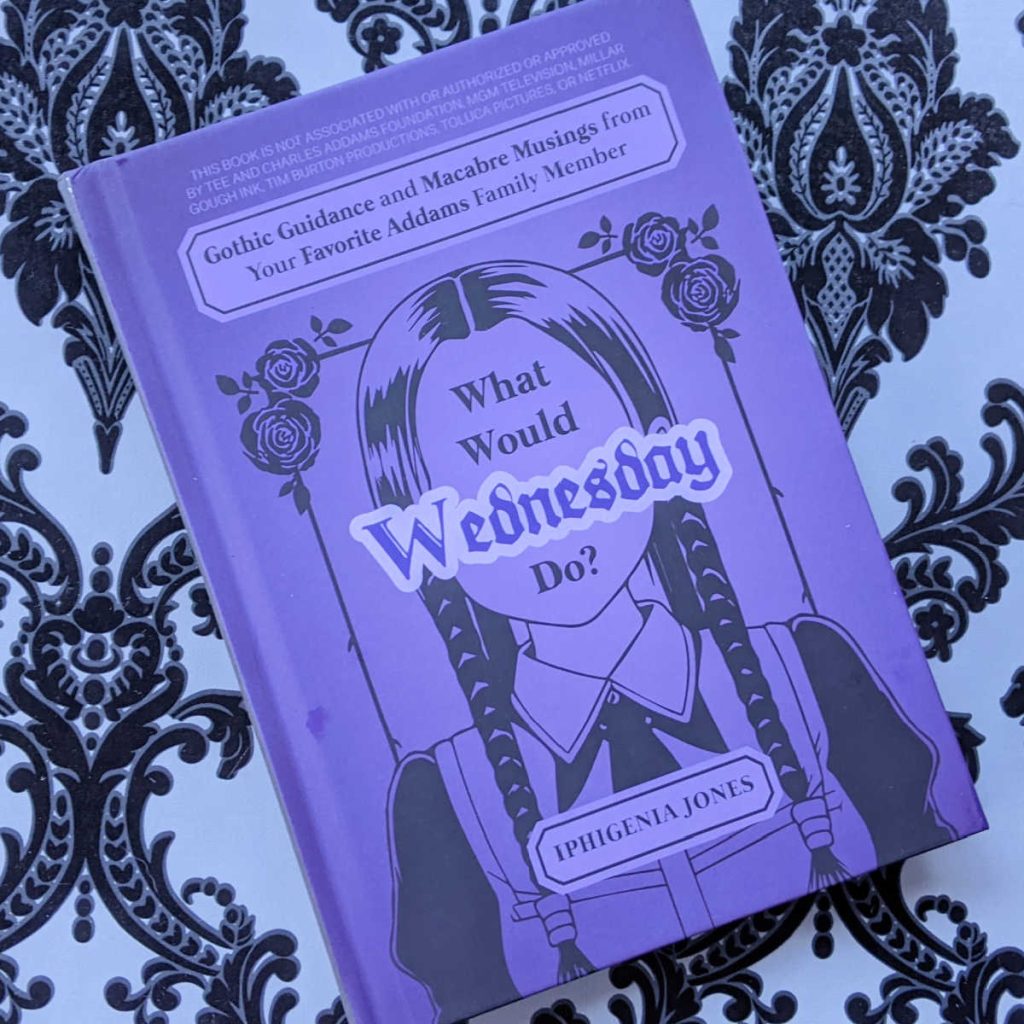What Would Wednesday Do? Gothic Guidance Book - Mama Likes This